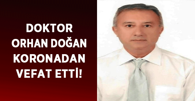 Doktor Orhan Doğan Koronadan Vefat Etti! - Sağlık Personeli Haber