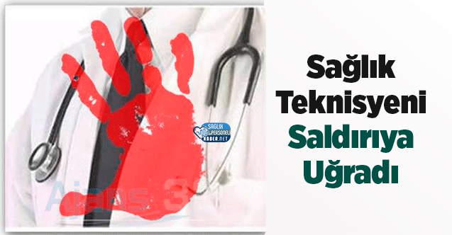 Sağlık Teknisyeni Saldırıya Uğradı - Personel Sağlık Personeli Haber ... Sağlık Teknisyeni Saldırıya Uğradı - Personel Sağlık Personeli Haber ...