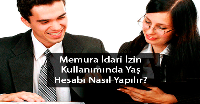 Memura İdari İzin Kullanımında Yaş Hesabı Nasıl Yapılır? - Sağlık ...