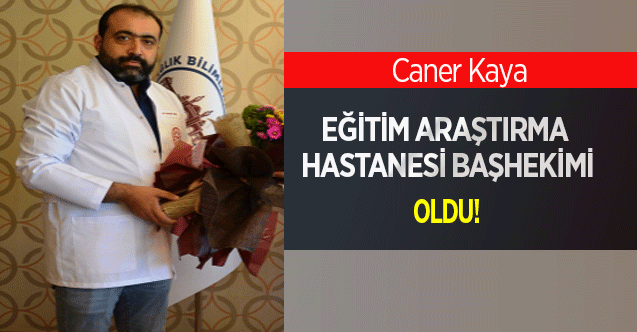 Caner Kaya Eğitim Araştırma Hastanesi Başhekimi Oldu! - Sağlık Personeli Haber
