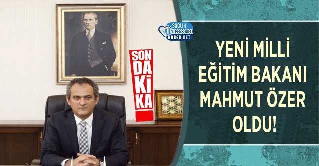 Ziya Selçuk Resmen İstifa Etti: Yeni Milli Eğitim Bakanı Mahmut Özer ...