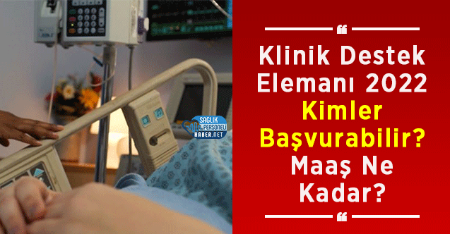 Klinik Destek Elemanı 2022 - Kimler Başvurabilir? - Maaş Ne Kadar ...