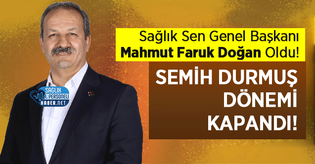 Sağlık Sen Genel Başkanı Mahmut Faruk Doğan Oldu! Semih Durmuş Dönemi ...