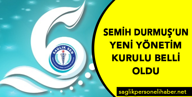 Sağlık-Sen Semih DURMUŞ'un Yönetim Kurulu Belli Oldu - Personel Sağlık ...