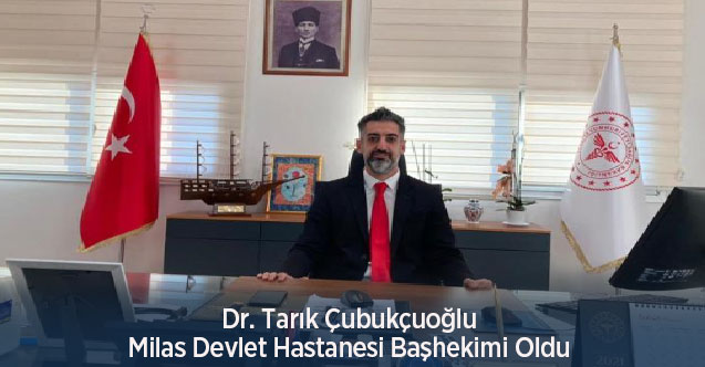 Dr. Tarık Çubukçuoğlu Milas Devlet Hastanesi Başhekimi Oldu - Sağlık ...