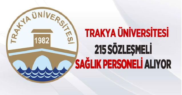 Trakya Üniversitesi 215 Sözleşmeli Sağlık Personeli Alıyor - Sağlık ...