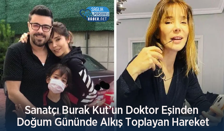 Sanatçı Burak Kut’un Doktor Eşinden Doğum Gününde Alkış Toplayan ...