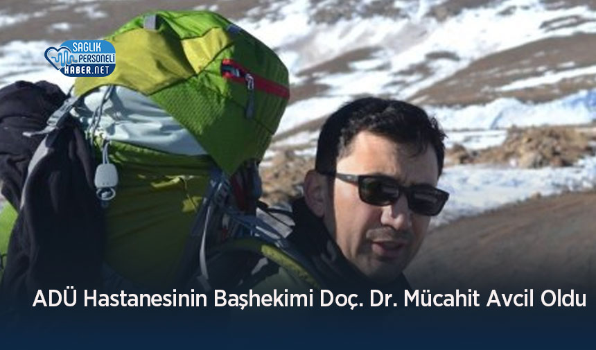 ADÜ Hastanesinin Başhekimi Doç. Dr. Mücahit Avcil Oldu - Sağlık ...