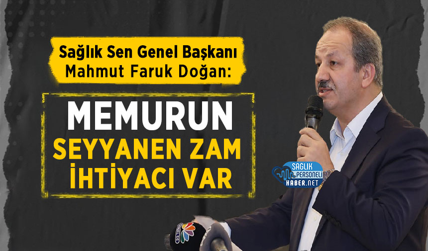 Doğan: Memurun Seyyanen Zam İhtiyacı Var - Sağlık Personeli Haber