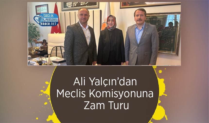 Ali Yalçın’dan Meclis Komisyonuna Zam Turu - Sağlık Personeli Haber