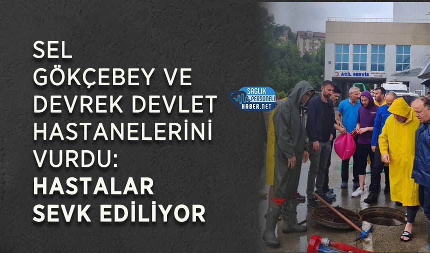 Sel Gökçebey ve Devrek Devlet hastanelerini vurdu: Hastalar sevk ...