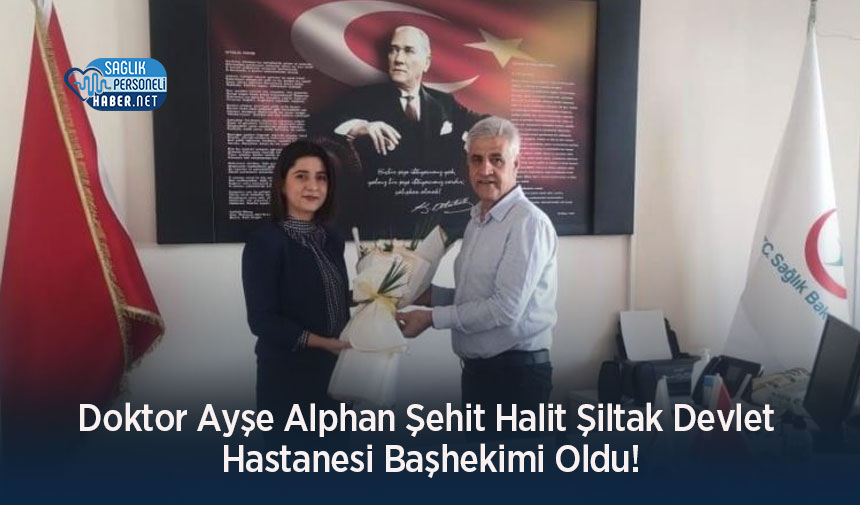 Doktor Ayşe Alphan Şehit Halit Şiltak Devlet Hastanesi Başhekimi Oldu ...