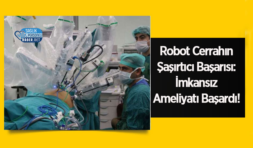 Robot Cerrahın Şaşırtıcı Başarısı: İmkansız Ameliyatı Başardı! - Sağlık Personeli Haber