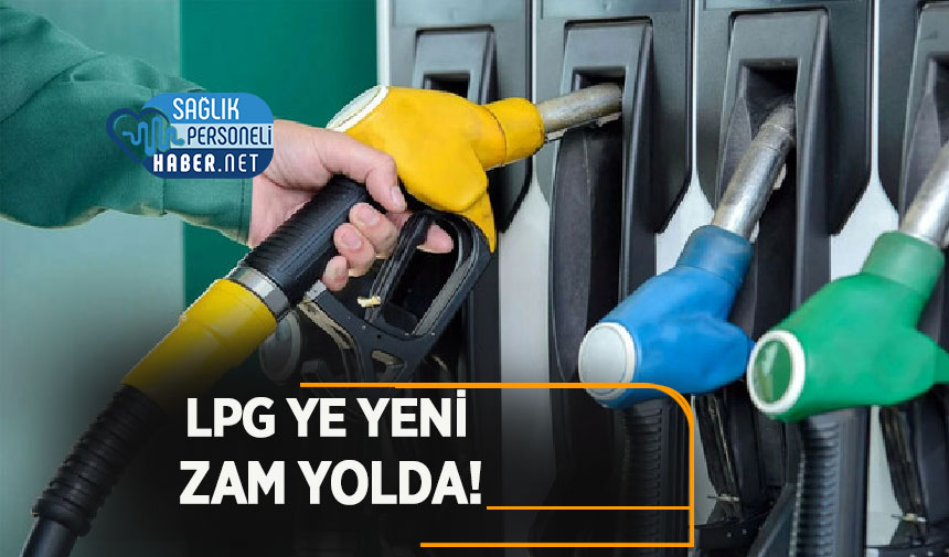 LPG ye Yeni Zam Yolda! - Sağlık Personeli Haber