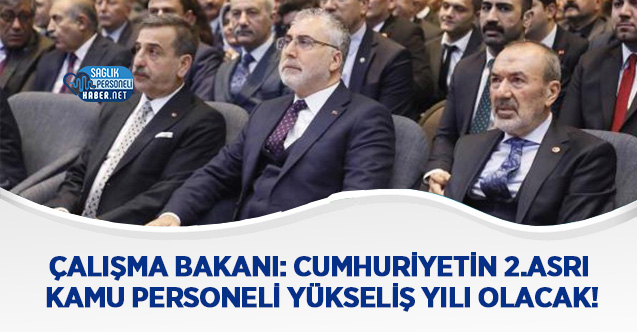 Çalışma Bakanı: Cumhuriyetin 2.Asrı Kamu Personeli Yükseliş Yılı Olacak ...