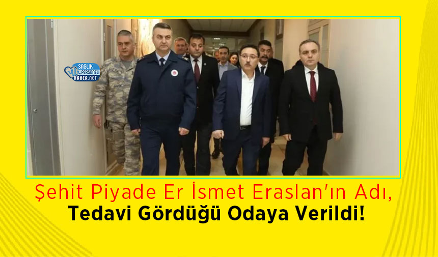 Şehit Piyade Er İsmet Eraslan'ın Adı, Tedavi Gördüğü Odaya Verildi ...