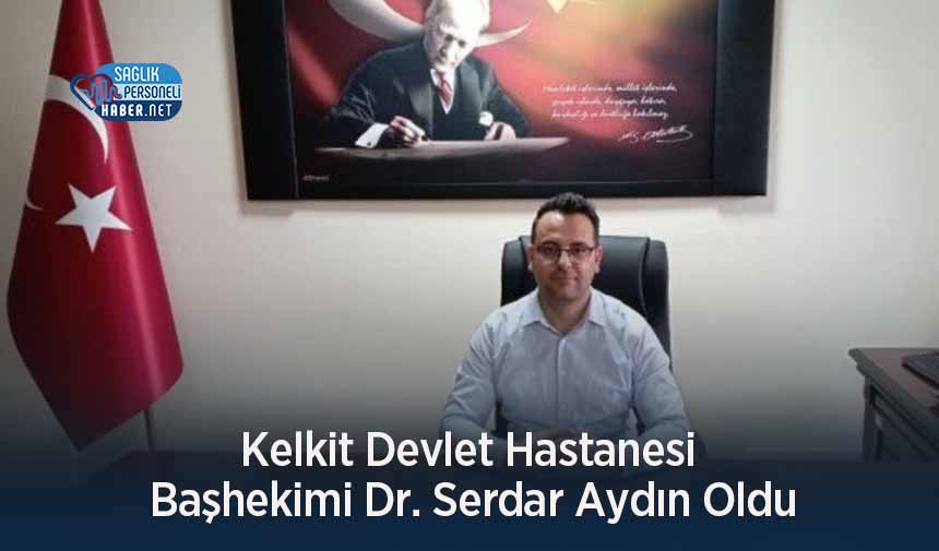 Kelkit Devlet Hastanesi Başhekimi Dr. Serdar Aydın Oldu - Sağlık Personeli Haber