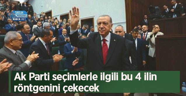 Ak Parti seçimlerle ilgili bu 4 ilin röntgenini çekecek - Sağlık ...