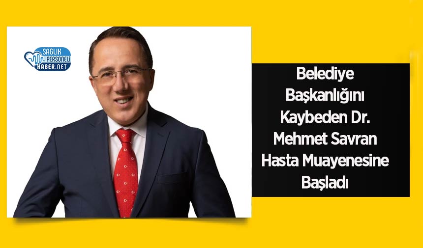 Belediye Başkanlığını Kaybeden Dr. Mehmet Savran Hasta Muayenesine ...