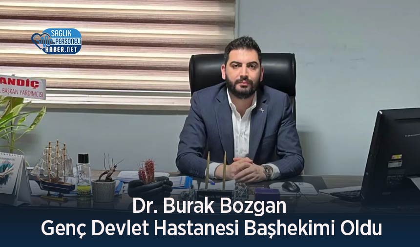 Dr. Burak Bozgan Genç Devlet Hastanesi Başhekimi Oldu - Sağlık ...