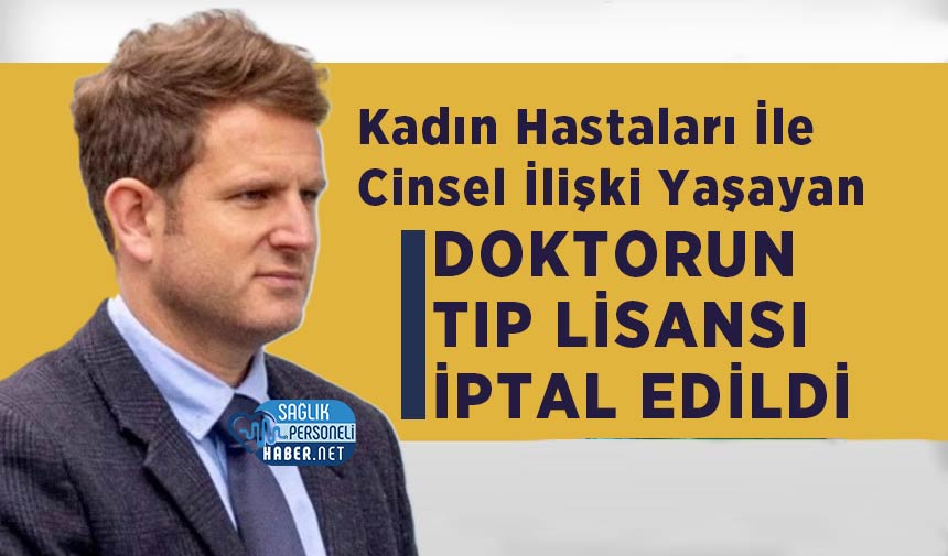 Kadın Hastaları İle Cinsel İlişki Yaşayan Doktorun Tıp Lisansı İptal ...