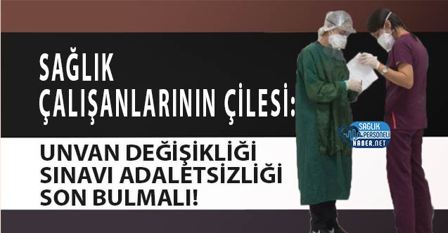 Sağlık Çalışanlarının Çilesi: Unvan Değişikliği Sınavı Adaletsizliği ...