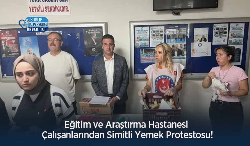 Eğitim ve Araştırma Hastanesi Çalışanlarından Simitli Yemek Protestosu ...