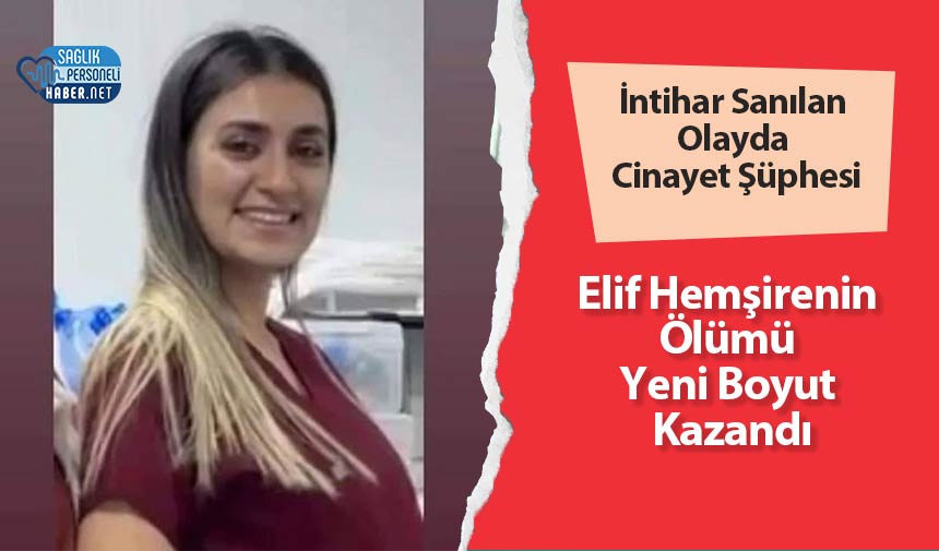 İntihar Sanılan Olayda Cinayet Şüphesi: Elif Hemşirenin Ölümü Yeni ...