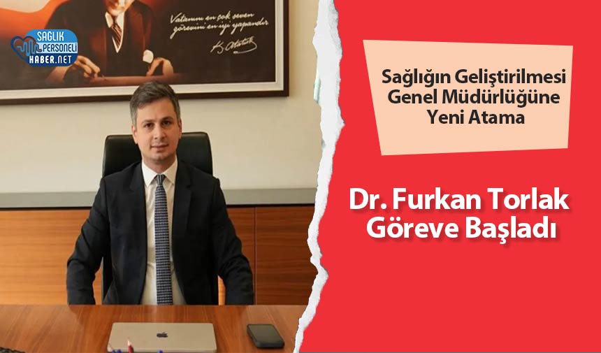 Sağlığın Geliştirilmesi Genel Müdürlüğüne Yeni Atama: Dr. Furkan Torlak ...