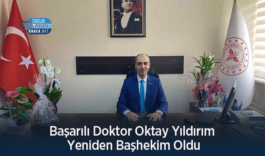 Başarılı Doktor Oktay Yıldırım Yeniden Başhekim Oldu - Sağlık Personeli ...