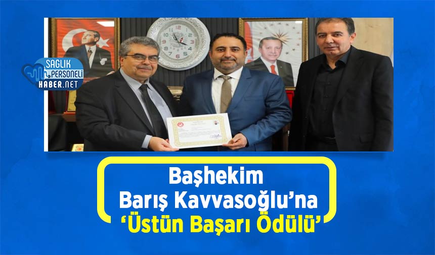 Başhekim Barış Kavvasoğlu’na ‘Üstün Başarı Ödülü’ - Sağlık Personeli Haber