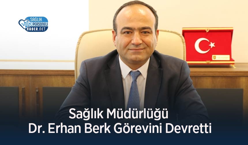 Sağlık Müdürlüğü Dr. Erhan Berk Görevini Devretti - Sağlık Personeli Haber
