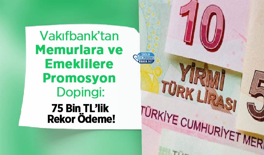 Vakıfbank’tan Memurlara ve Emeklilere Promosyon Dopingi: 75 Bin TL’lik Rekor Ödeme! - Sağlık ...