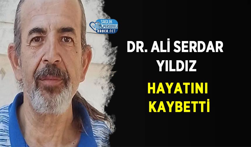 Dr. Ali Serdar Yıldız Hayatını Kaybetti - Sağlık Personeli Haber
